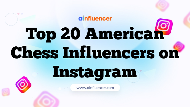 Top 20 American Chess Influencers on Instagram - Ainfluencer - Find ...