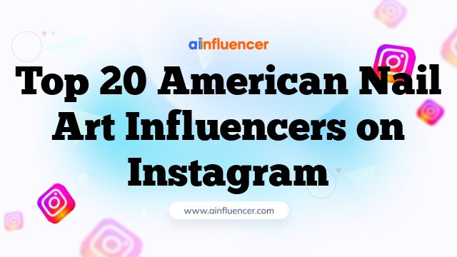 Top 20 American Nail Art Influencers on Instagram - Ainfluencer - Find ...