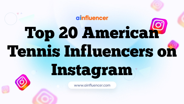 Top 20 American Tennis Influencers on Instagram - Ainfluencer - Find ...