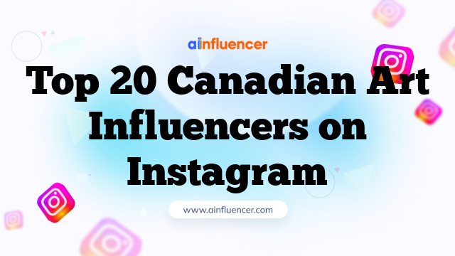 Top 20 Canadian Art Influencers on Instagram - Ainfluencer - Find ...