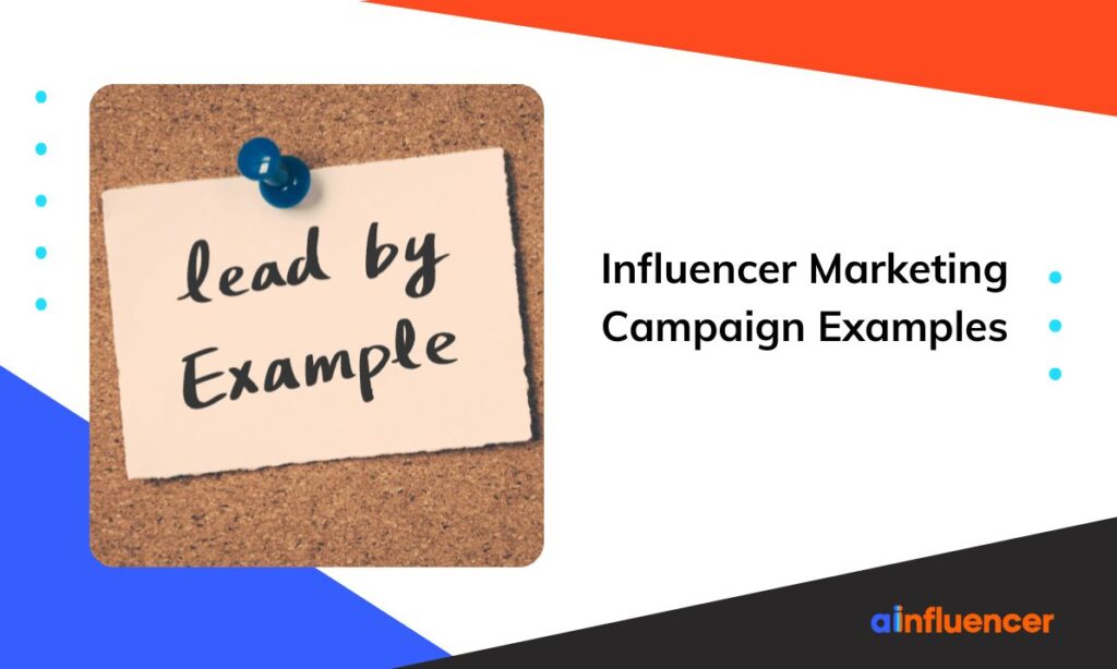 Top 8 Influencer Marketing Campaign Examples That Will Inspire You