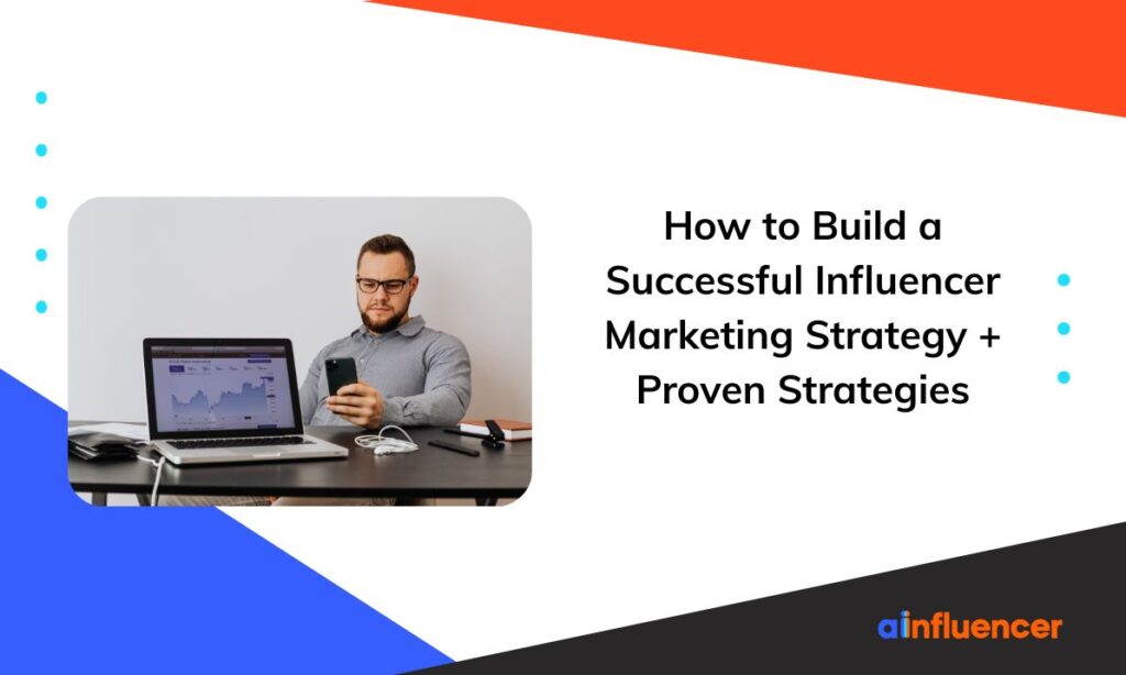 How to Build a Successful Influencer Marketing Strategy + 5 Proven ...