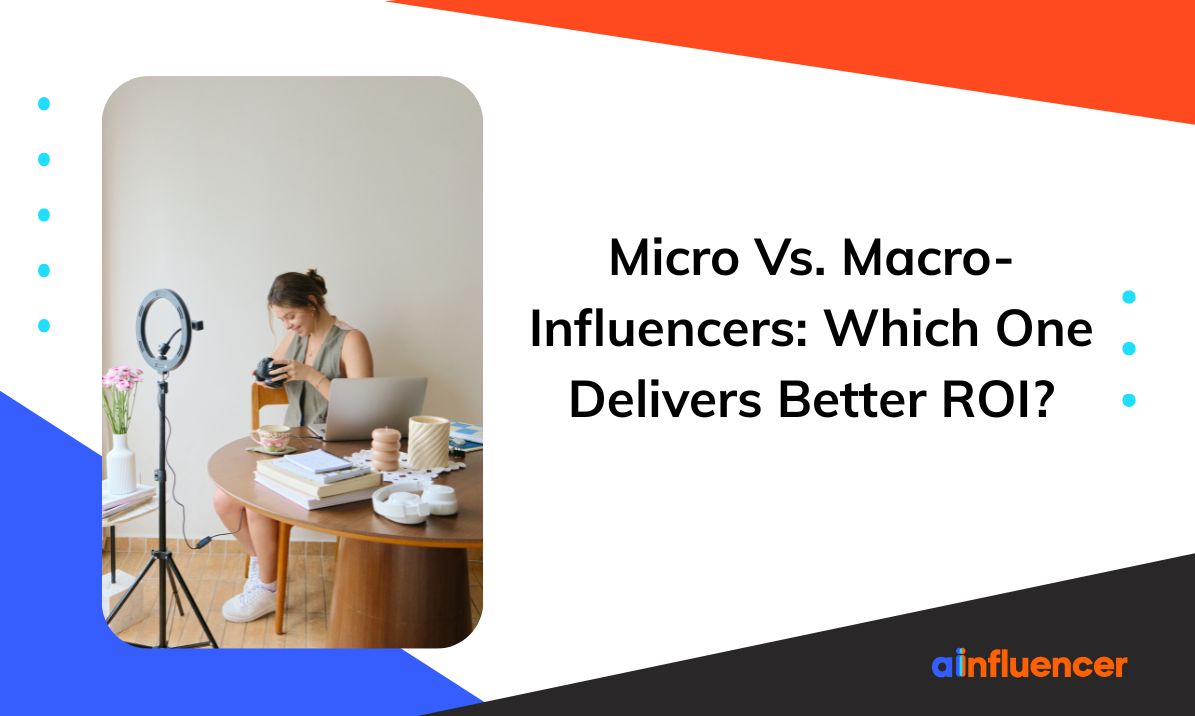 Micro Vs. Macro-Influencers: Which One Delivers Better ROI?